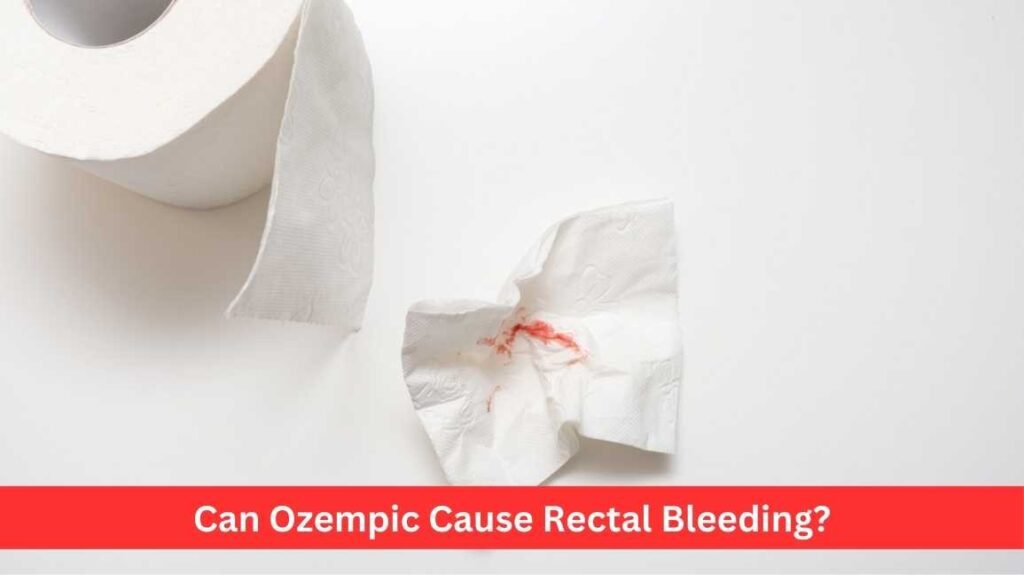 Can Ozempic Cause Rectal Bleeding? - Diabetes Magic